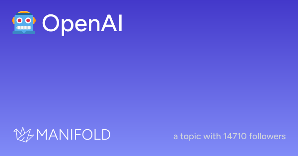 🤖 OpenAI | Manifold