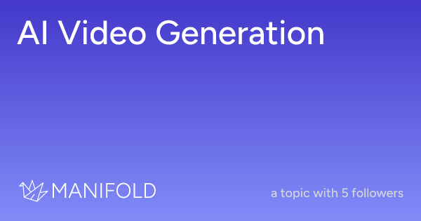 AI Video Generation | Manifold