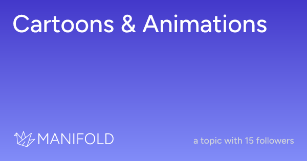 Cartoons & Animations | Manifold
