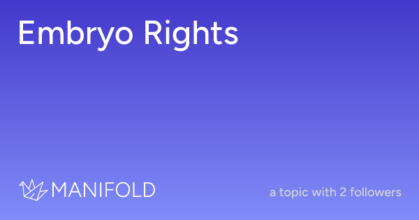 Embryo Rights | Manifold