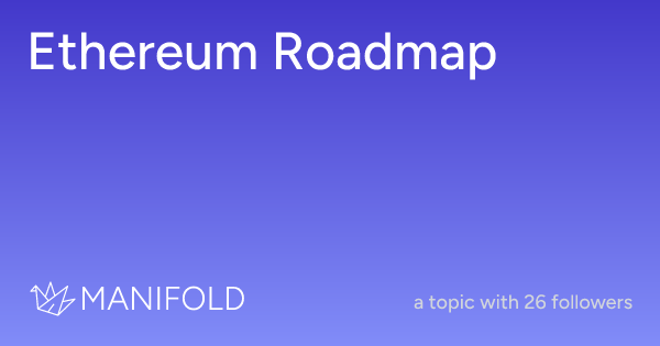 Ethereum Roadmap | Manifold
