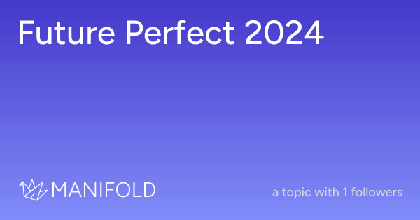 Future Perfect 2024 | Manifold