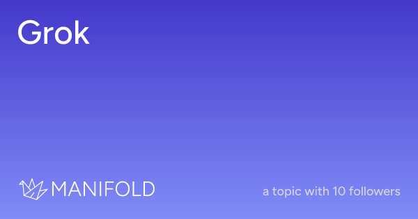 Grok | Manifold