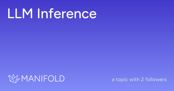 LLM Inference | Manifold