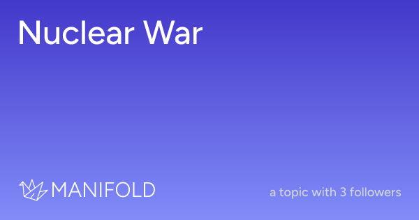 Nuclear War | Manifold