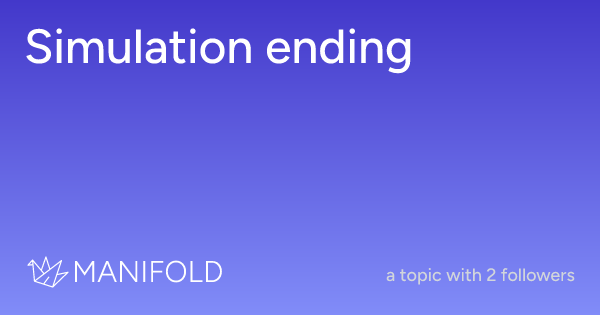 Simulation ending | Manifold