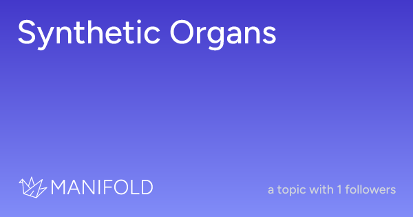 Synthetic Organs | Manifold